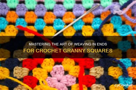 Mastering The Art Of Weaving In Ends For Crochet Granny Squares Cycrochet