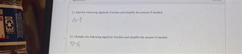 solved 1 ﻿add the following algebraic fraction and