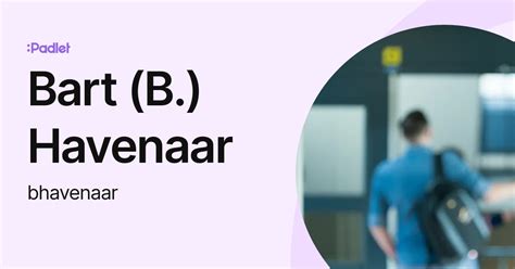 Bart B Havenaar Bhavenaar Profile Padlet