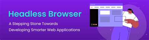 Headless Browser A Stepping Stone Towards Developing Smarter Web