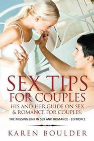 Sex Tips For Couples His And Her Guide On Sex And Romance For Couples The Missing Link In Sex
