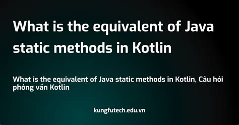 What Is The Equivalent Of Java Static Methods In Kotlin