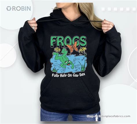 Frogs Fully Rely On Gay Sex Shirt Robinplacefabrics