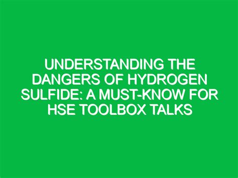 Understanding The Dangers Of Hydrogen Sulfide A Must Know For Hse