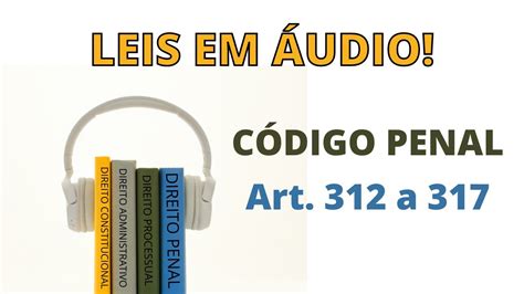 Art 312 A 317 Do Código Penal Concurso Tjsp Lei Em Audio Youtube