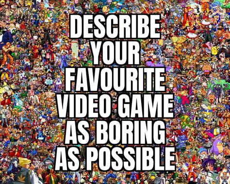 Gamers Of Reddit Describe Your Favourite Game In The Most Boring Way