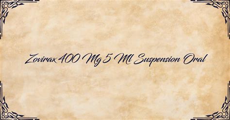 Zovirax 400 Mg 5 Ml Suspension Oral Información Completa sobre