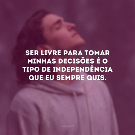 45 frases sobre ser livre para conquistar sua própria liberdade
