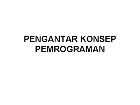 PENGANTAR KONSEP PEMROGRAMAN Pengantar Algoritma Definisi Algoritma Algoritma