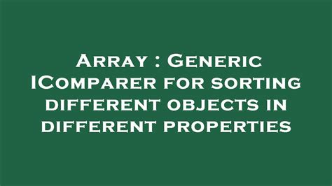 array generic icomparer for sorting different objects in different