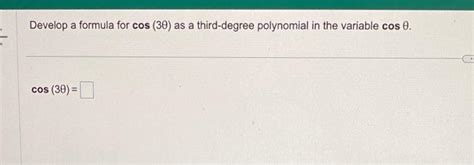 Solved Develop A Formula For Cos3θ As A Third Degree