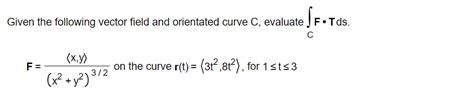 Solved Given The Following Vector Field And Orientated Curve