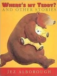 Wheres My Teddy And Other Stories By Jez Alborough Goodreads