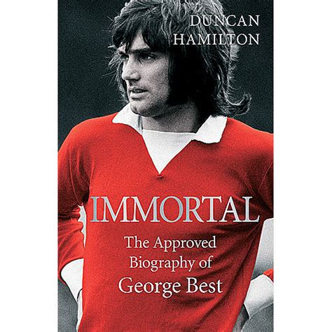 Immortal The Approved Biography Of George Best Substandard Soccer