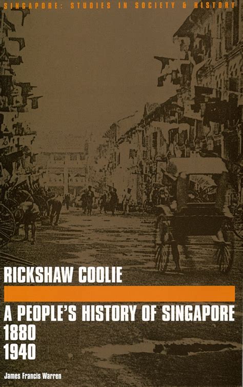 Rickshaw Coolie A Peoples History Of Singapore 1880 1940 Warren