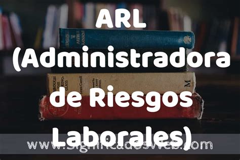 Concepto De Arl Administradora De Riesgos Laborales ️¿que Es