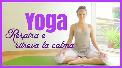 Yoga Respira E Ritrova La Calma YouTube