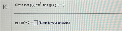 solved given that g x x3 ﻿find g g 2 ﻿simplify your