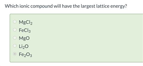 Solved Which Ionic Compound Will Have The Largest Lattice