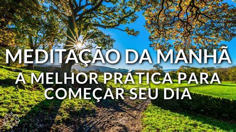 MeditaÇÃo Da ManhÃ A Melhor PrÁtica Para ComeÇar Seu Dia Youtube Music