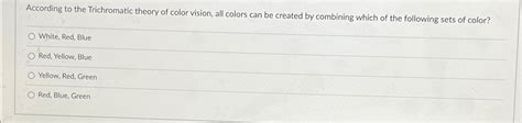 Solved According To The Trichromatic Theory Of Color Vision