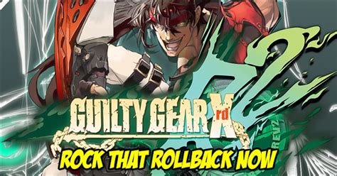 Guilty Gear Xrd REV 2 S Rollback Netcode Beta Test Is Now Live Here S The Details And Sale