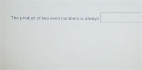 solved the product of two even numbers is always [math]