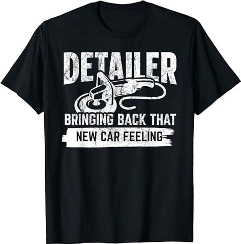 Detailer Bringing Back That New Car Feeling Detailing T Shirt Walmart