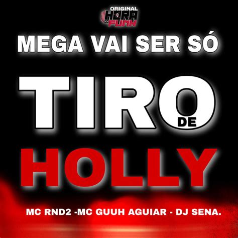 Mega Vai Ser Só Tiro de Holly song and lyrics by DJ SENA MC GUUH AGUIAR MC RND Spotify