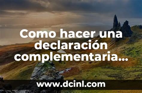 Como Hacer Una Declaración Complementaria Por Atrasos 2021