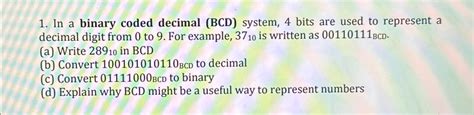 Solved In A Binary Coded Decimal Bcd System Bits Are Chegg