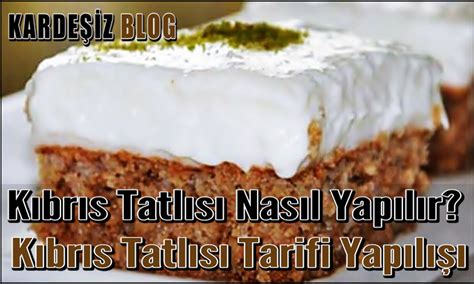 Kıbrıs Tatlısı Nasıl Yapılır Kıbrıs Tatlısı Tarifi Yapılışı
