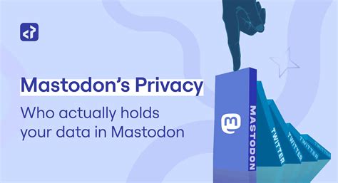 mastodon s privacy who actually holds your data in mastodon privado ai
