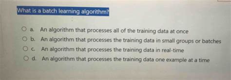 Solved What Is A Batch Learning Algorithm A An Algorithm That