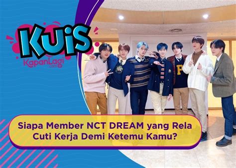 KUIS KOREA Siapa Member NCT DREAM Yang Rela Cuti Kerja Demi Ketemu