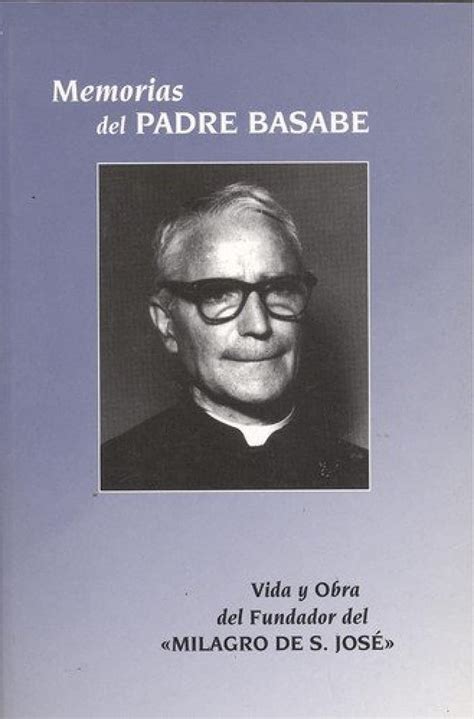 Memorias Del Padre Basabe Vida Y Obra Del Fundador Del Milagro De San José Basabe Enrique