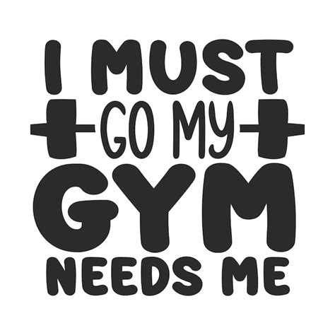 Premium Vector I Must Go My Gym Needs Me