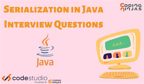 Serialization In Java Interview Questions Coding Ninjas