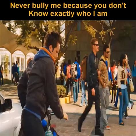 Never Bully Me Because You Dont Know Exactly Who I Am Never Bully Me