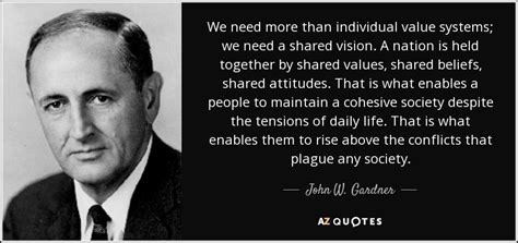 John W Gardner Quote We Need More Than Individual Value Systems We
