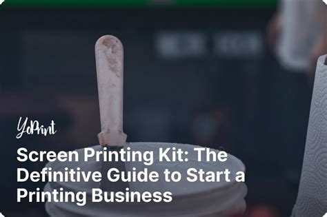 Screen Printing Kit The Definitive Guide To Start A Printing Business