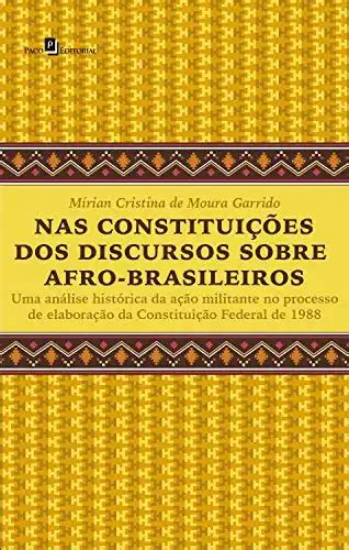 Nas Constituições dos Discursos Sobre Afrobrasileiros Uma Análise Histórica da Ação Militante