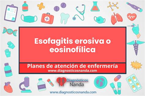 Plan De Atención De Enfermería Esofagitis Erosiva O Eosinofílica