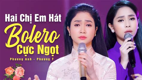 2 Chị Em Gái PhƯƠng Anh PhƯƠng Ý Hát Bolero Đốn Tim Người Nghe Bolero