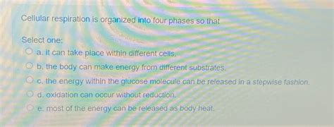 Solved Cellular Respiration Is Organized Into Four Phases So Chegg