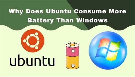Why Does Ubuntu Consume More Battery Than Windows 2024