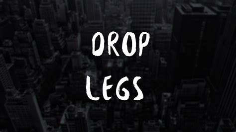 Drop Legs Liy Youtube