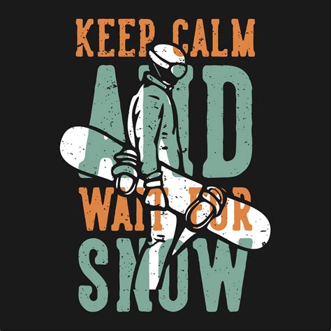 T Shirt Design Slogan Typography Keep Calm And Wait For The Snow With Skiing Man Carrying Snow