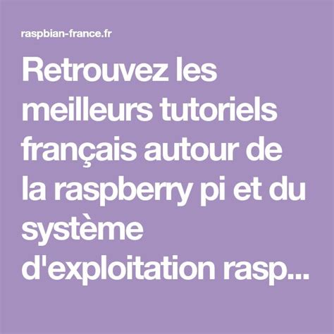 Retrouvez Les Meilleurs Tutoriels Français Autour De La Raspberry Pi Et Du Système D