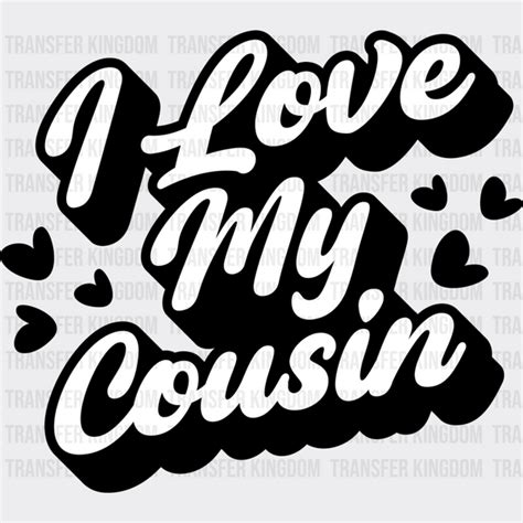 I Love My Cousin Cousins Dtf Heat Transfer